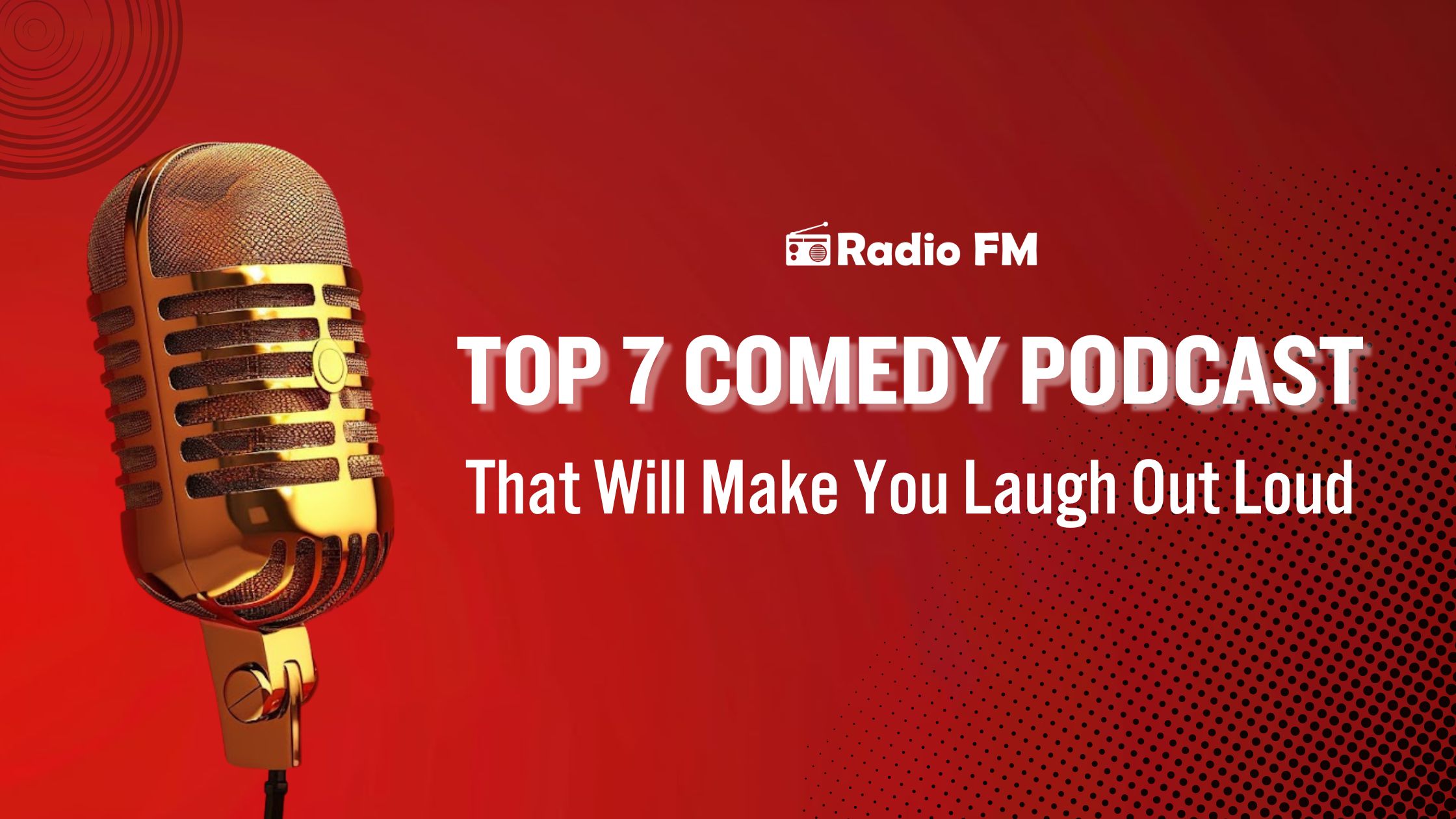Top 7 Comedy Podcasts That Will Make You Laugh Out Loud
