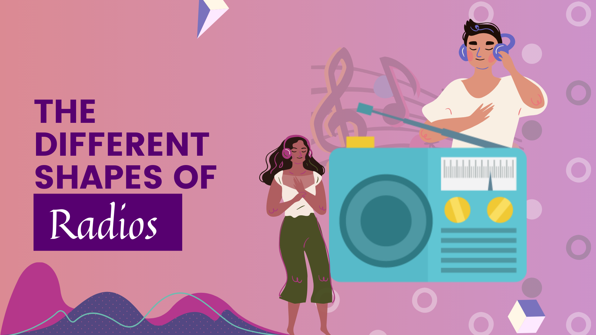 Different Shapes of Radios